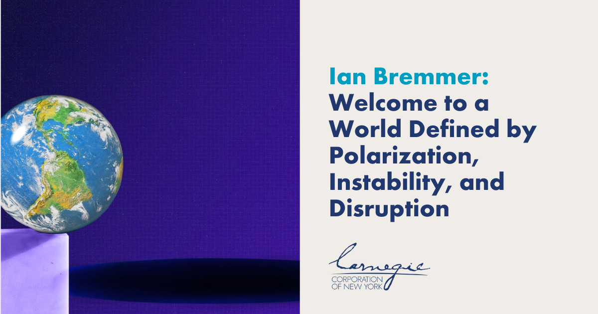 Welcome to a World Defined by Polarization, Instability, and Disruption ...